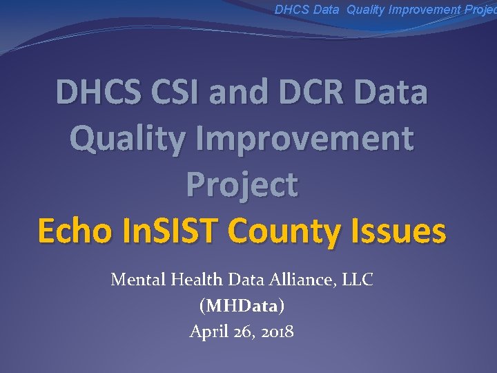 DHCS Data Quality Improvement Projec DHCS CSI and