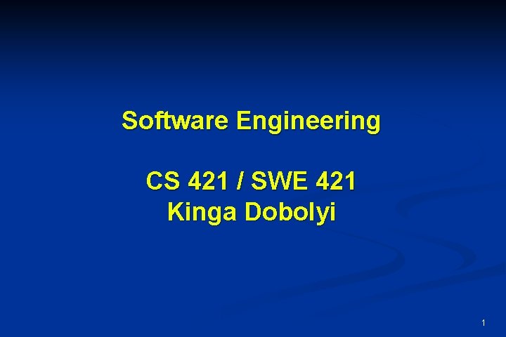 Software Engineering CS 421 SWE 421 Kinga Dobolyi