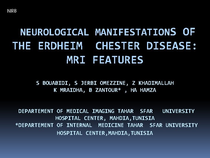 NR 8 NEUROLOGICAL MANIFESTATIONS OF THE ERDHEIM CHESTER