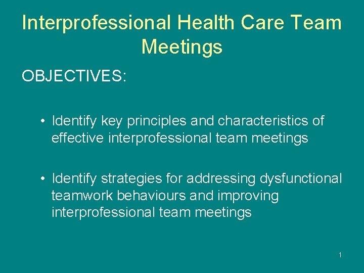 Interprofessional Health Care Team Meetings OBJECTIVES Identify key