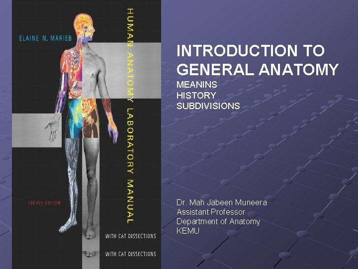 INTRODUCTION TO GENERAL ANATOMY MEANINS HISTORY SUBDIVISIONS Dr