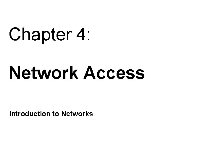 Chapter 4 Network Access Introduction to Networks Chapter