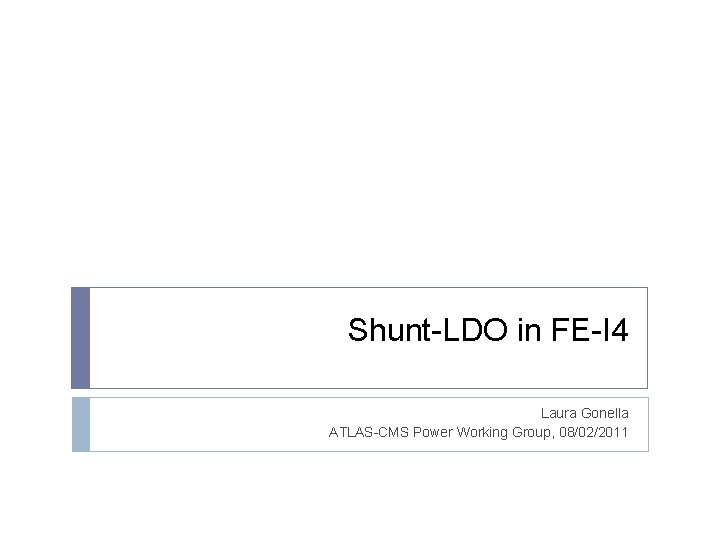 ShuntLDO in FEI 4 Laura Gonella ATLASCMS Power