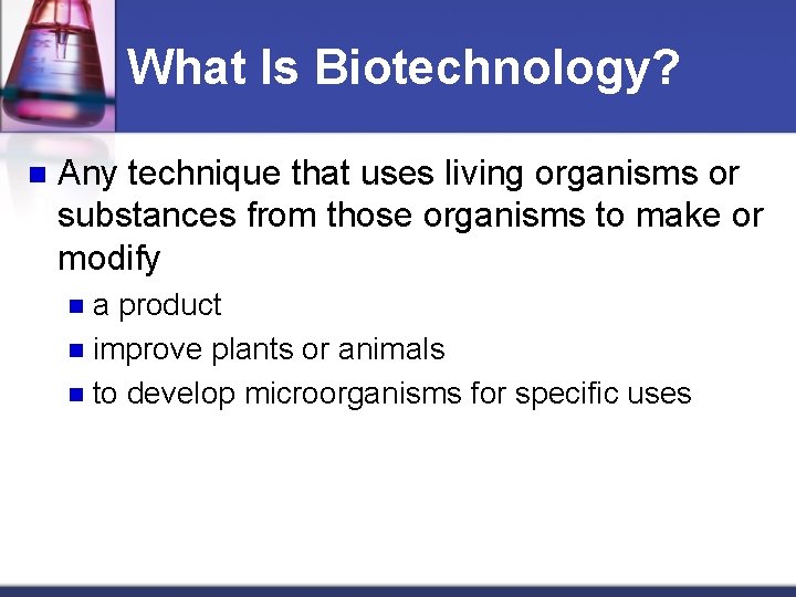 What Is Biotechnology n Any technique that uses