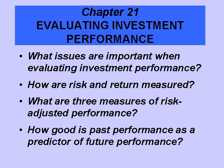Chapter 21 EVALUATING INVESTMENT PERFORMANCE What issues are