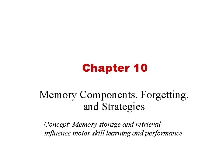 Chapter 10 Memory Components Forgetting and Strategies Concept