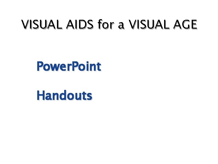 VISUAL AIDS for a VISUAL AGE Power Point