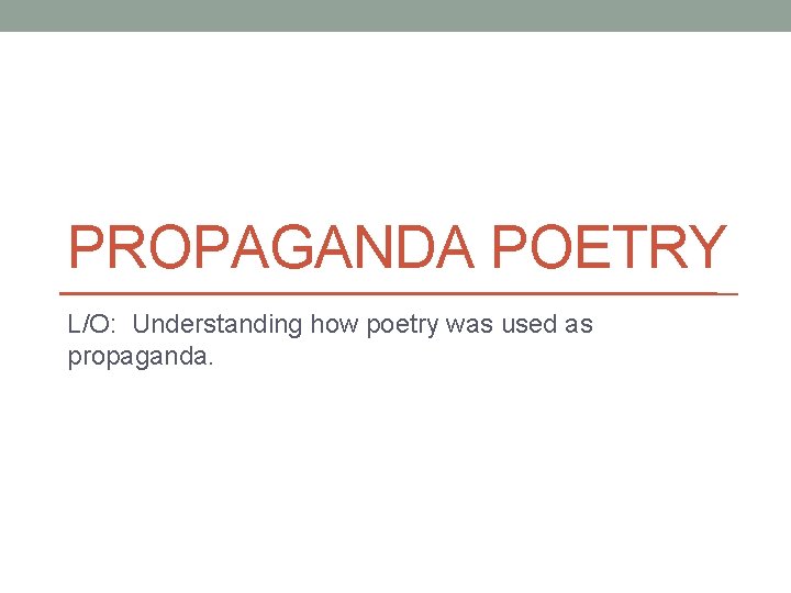 PROPAGANDA POETRY LO Understanding how poetry was used