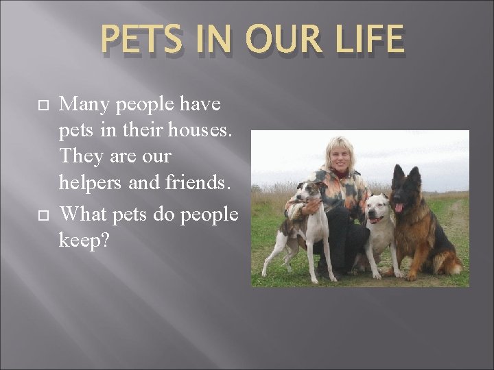 PETS IN OUR LIFE Many people have pets