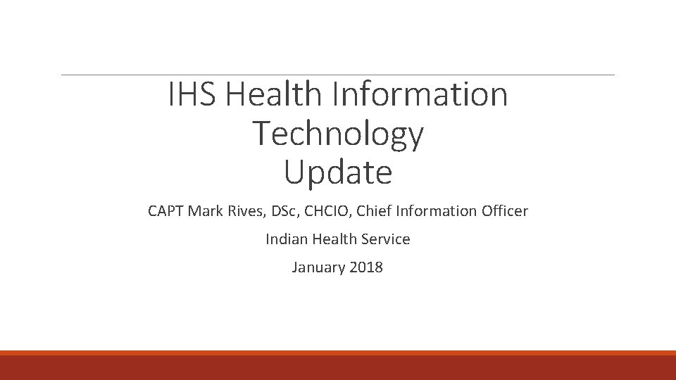 IHS Health Information Technology Update CAPT Mark Rives