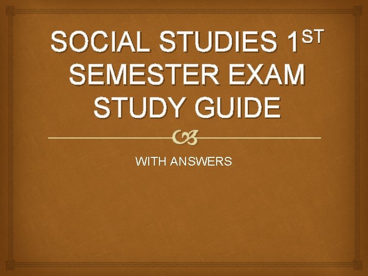 ST 1 SOCIAL STUDIES SEMESTER EXAM STUDY GUIDE