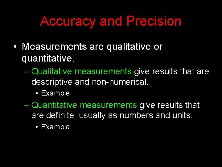 Accuracy and Precision Measurements are qualitative or quantitative
