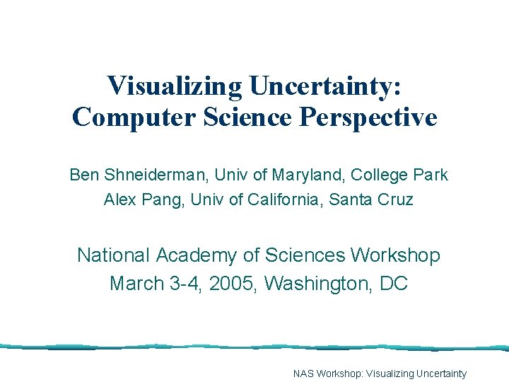 Visualizing Uncertainty Computer Science Perspective Ben Shneiderman Univ