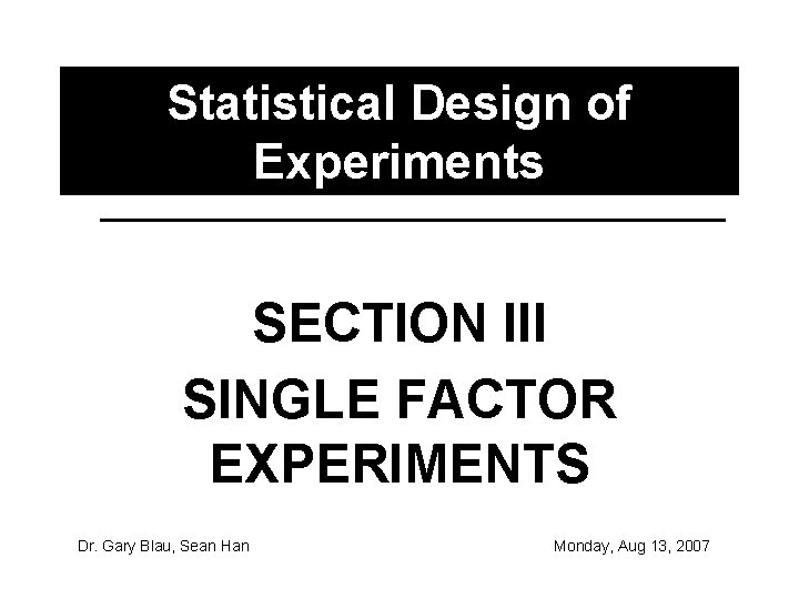 Statistical Design of Experiments SECTION III SINGLE FACTOR