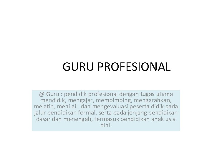 GURU PROFESIONAL Guru pendidik profesional dengan tugas utama