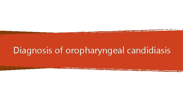 OROPHARYNGEAL CANDIDIASIS Dr Riina RautemaaRichardson University of ...