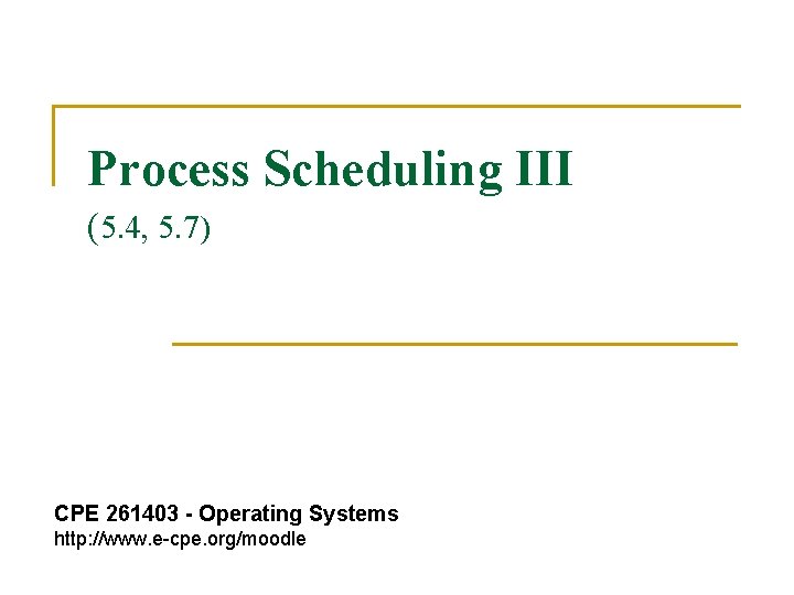 Process Scheduling III 5 4 5 7 CPE