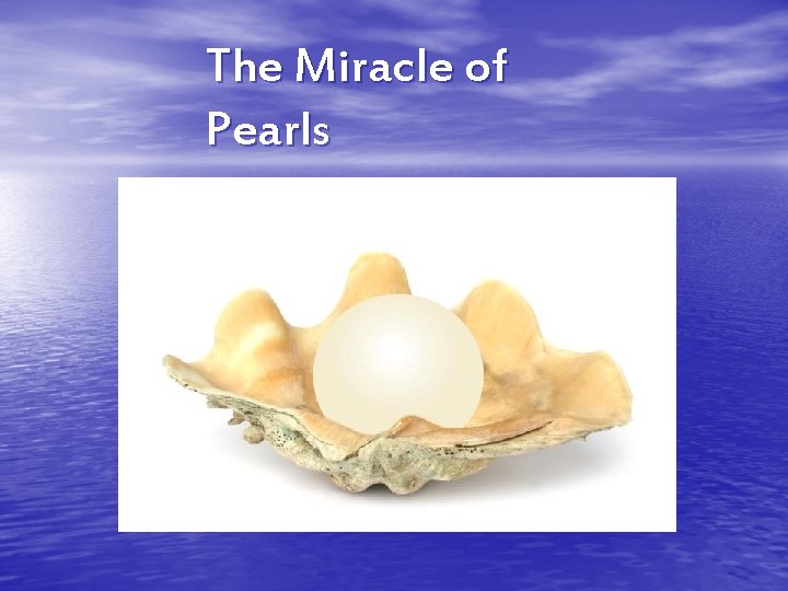 The Miracle of Pearls A pearl start as