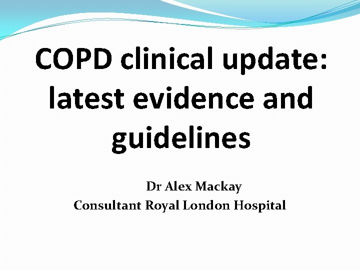 COPD clinical update latest evidence and guidelines Dr