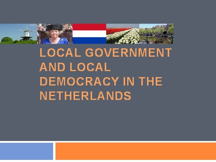 LOCAL GOVERNMENT AND LOCAL DEMOCRACY IN THE NETHERLANDS