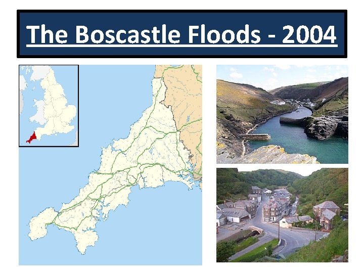 Boscastle Floods 2004 To compare the causes and