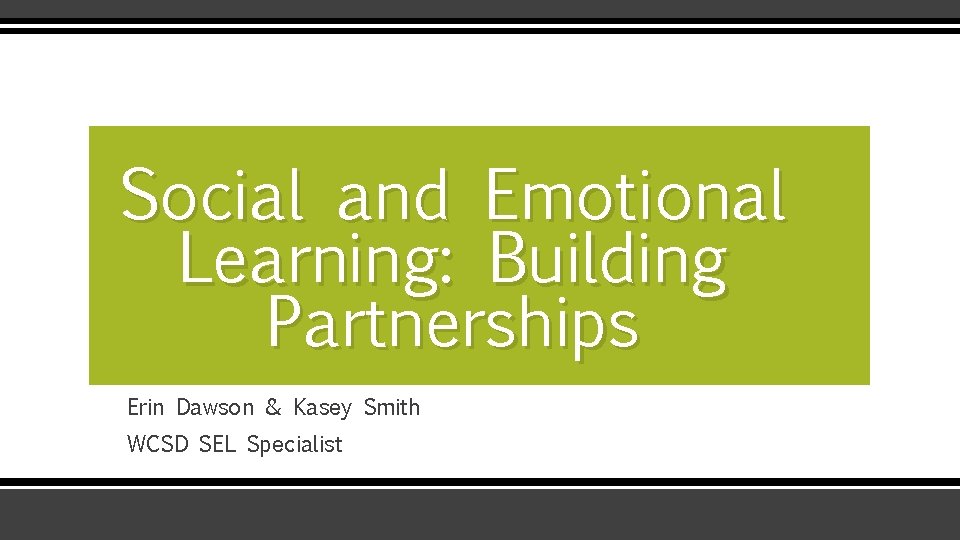Social and Emotional Learning Building Partnerships Erin Dawson