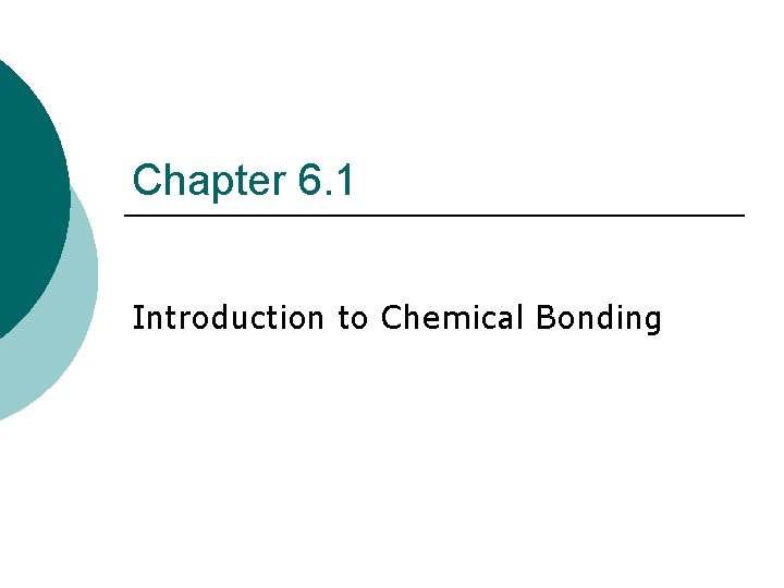 Chapter 6 1 Introduction to Chemical Bonding Why