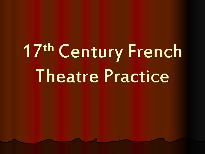 th 17 Century French Theatre Practice Historical Context