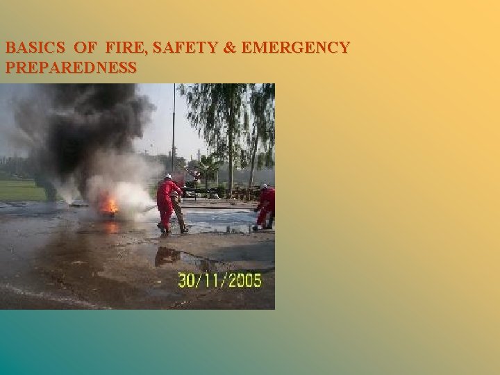 BASICS OF FIRE SAFETY EMERGENCY PREPAREDNESS IMPORTANCE OF