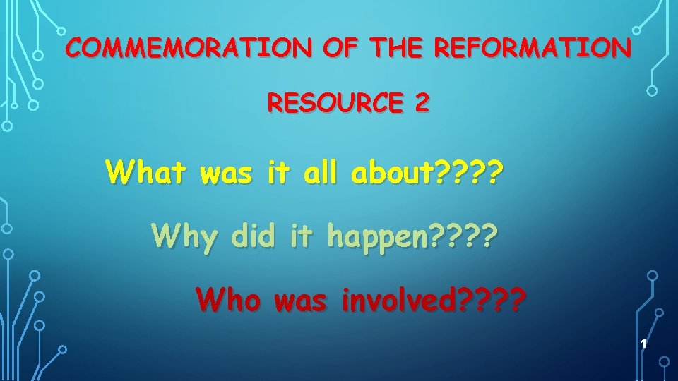 COMMEMORATION OF THE REFORMATION RESOURCE 2 What was