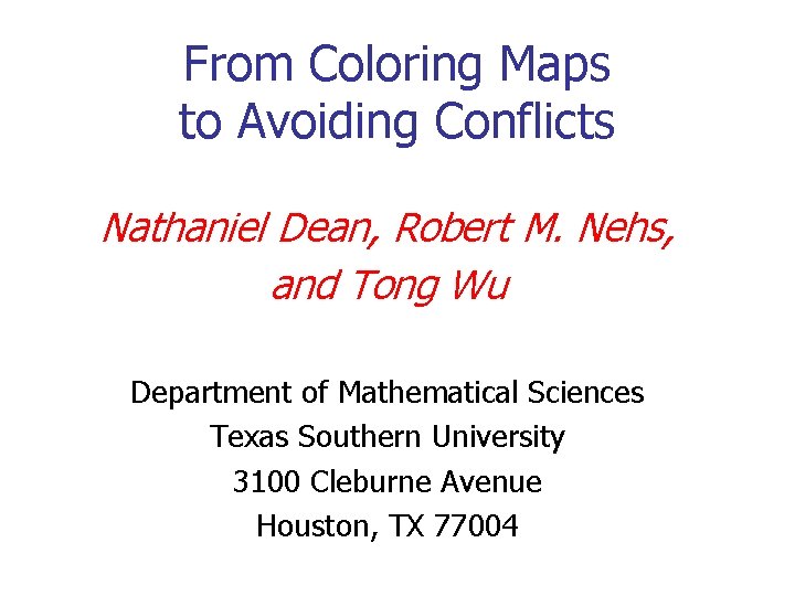 From Coloring Maps to Avoiding Conflicts Nathaniel Dean