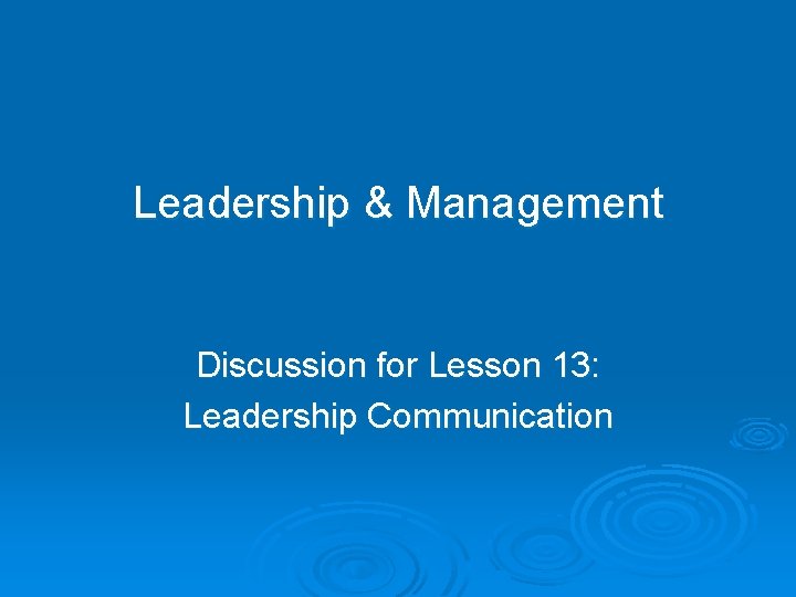 Leadership Management Discussion for Lesson 13 Leadership Communication
