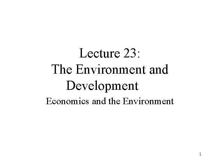 Lecture 23 The Environment and Development Economics and