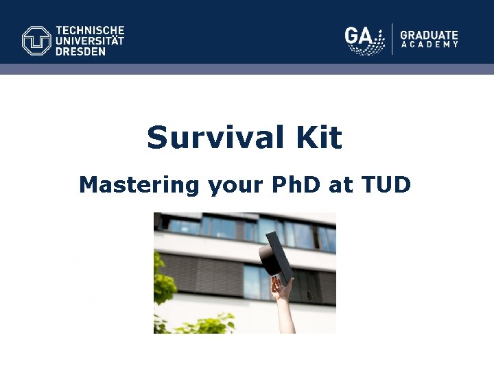 Survival Kit Mastering your Ph D at TUD