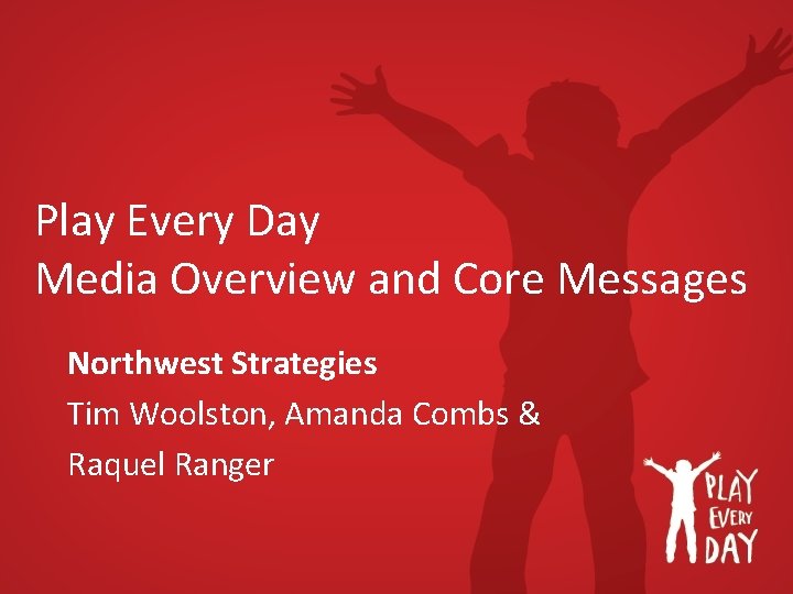 Play Every Day Media Overview and Core Messages