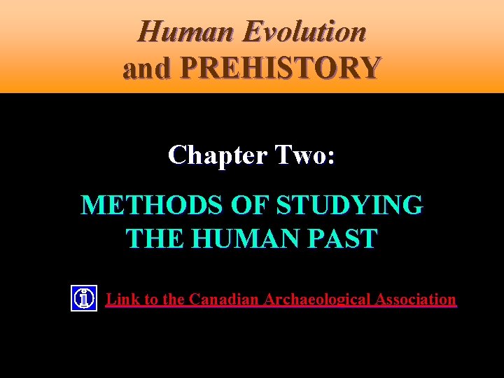 Human Evolution and PREHISTORY Chapter Two METHODS OF