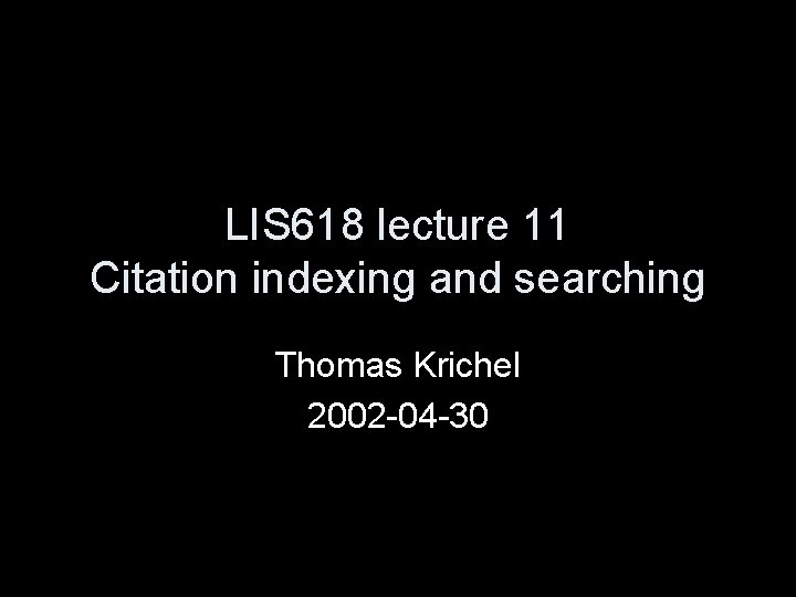 LIS 618 lecture 11 Citation indexing and searching