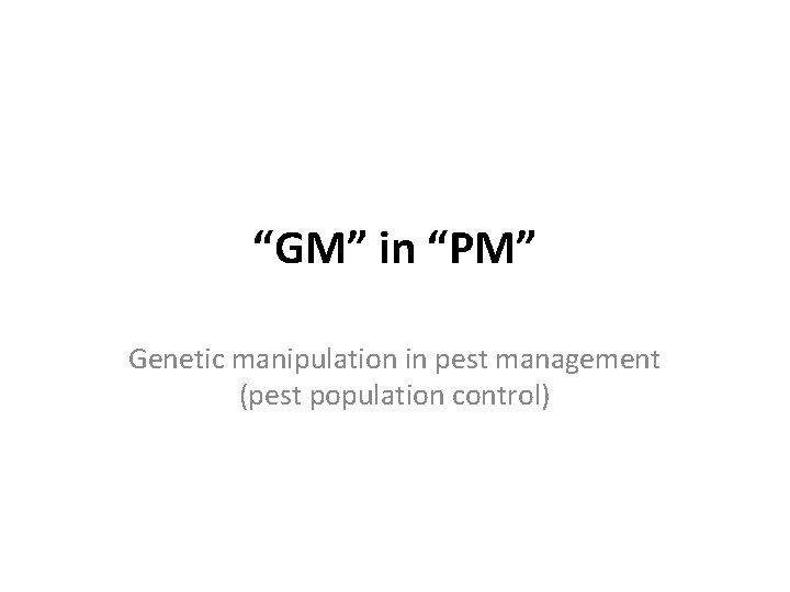 GM in PM Genetic manipulation in pest management