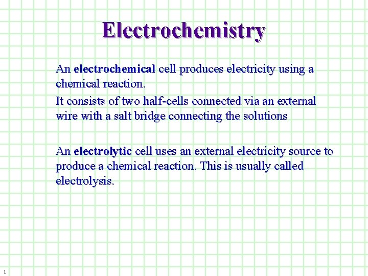Electrochemistry An electrochemical cell produces electricity using a