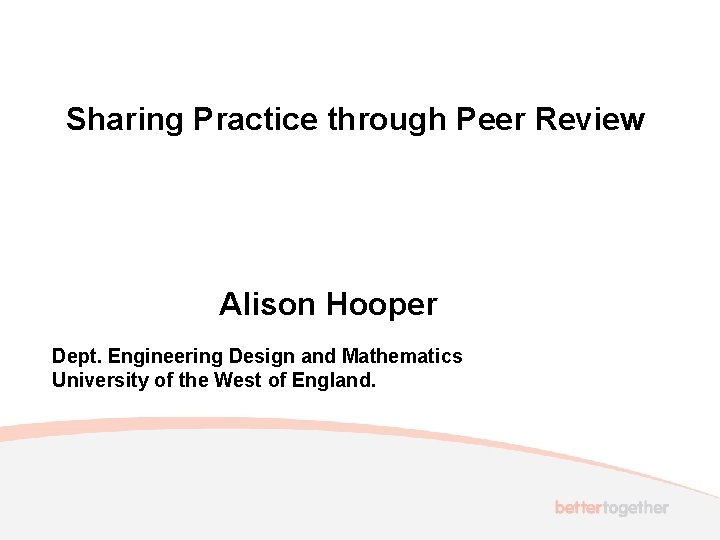 Sharing Practice through Peer Review Alison Hooper Dept