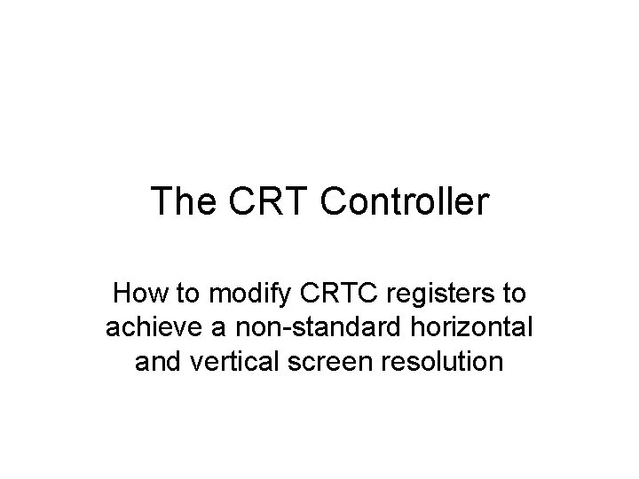 The CRT Controller How to modify CRTC registers