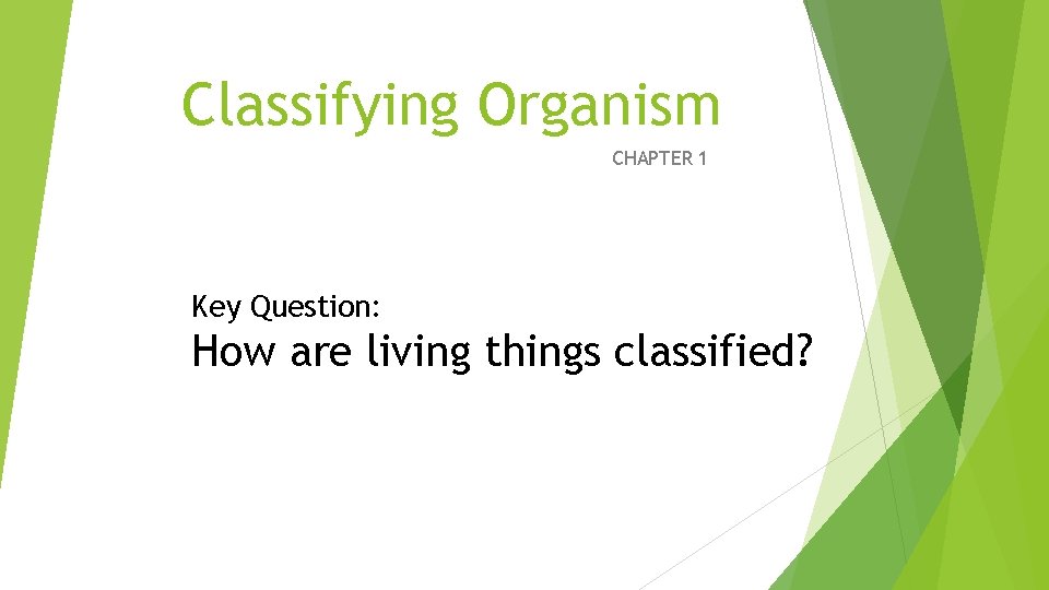 Classifying Organism CHAPTER 1 Key Question How are