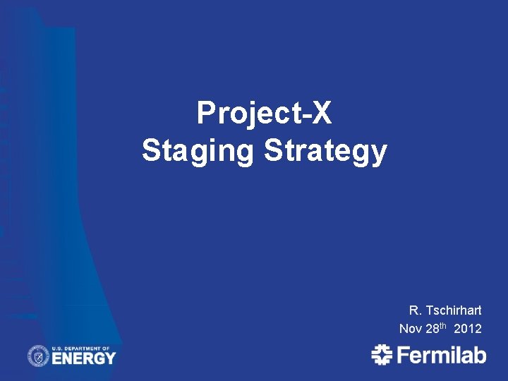 ProjectX Staging Strategy R Tschirhart Nov 28 th