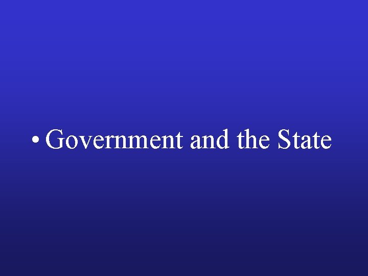 Principles of Government Government and the State What