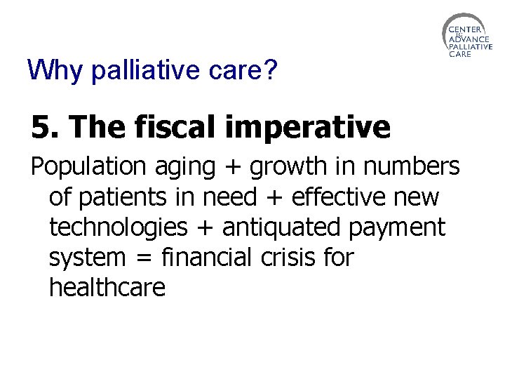 Why palliative care 5 The fiscal imperative Population