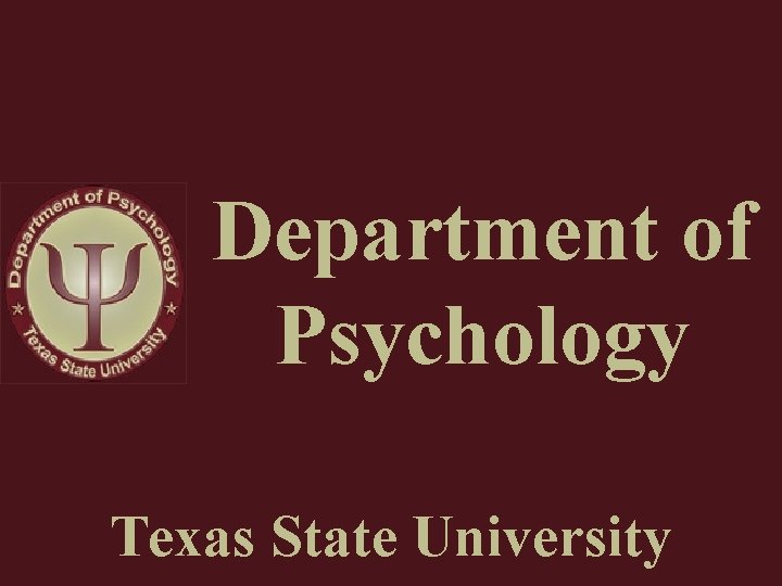 Department of Psychology Texas State University Psychology majors