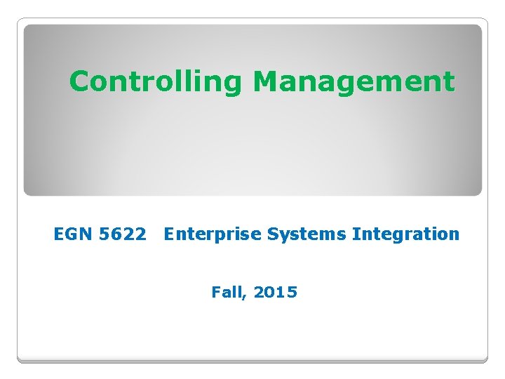 Controlling Management EGN 5622 Enterprise Systems Integration Fall