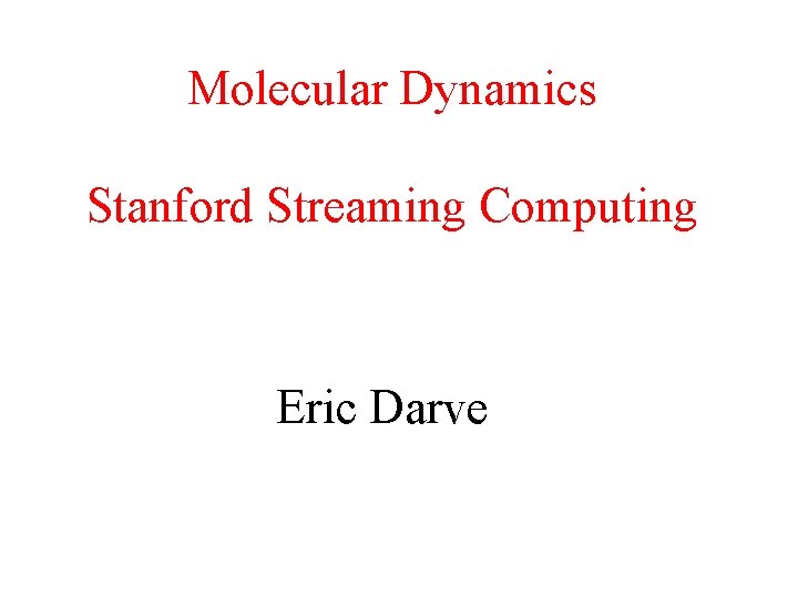 Molecular Dynamics Stanford Streaming Computing Eric Darve Domain