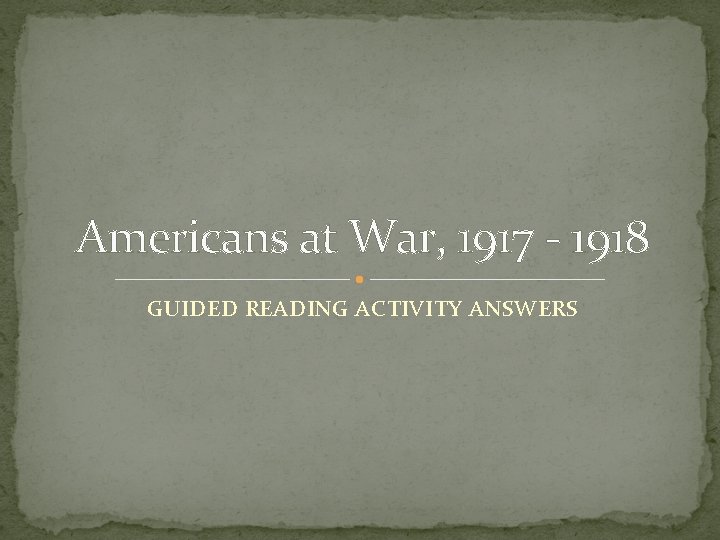Americans at War 1917 1918 GUIDED READING ACTIVITY