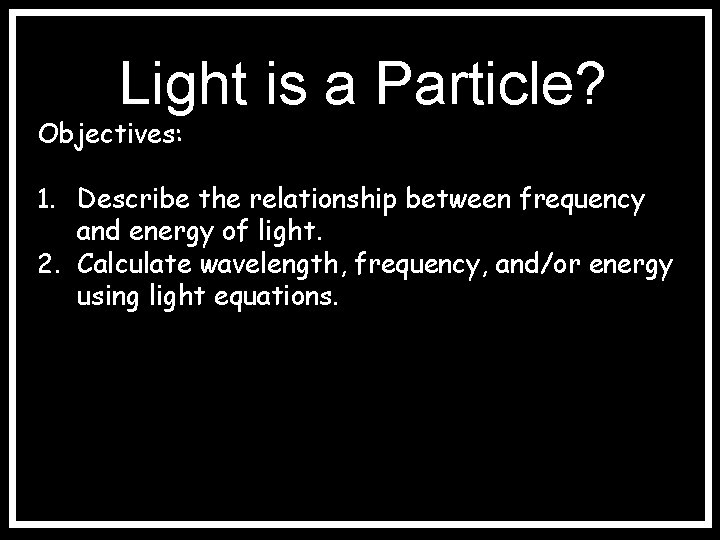 Light Light is a Wave Objectives 1 Describe